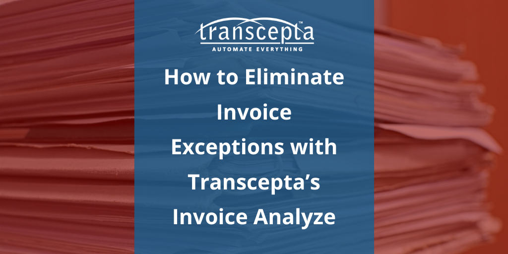 How to Eliminate Invoice Exceptions with Transcepta’s Invoice Analyze